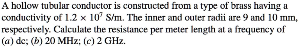 SOLVED: A hollow tubular conductor is constructed from a type of brass ...