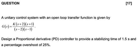 SOLVED: QUESTION [17] A unitary control system with an open loop ...