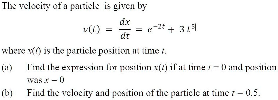 SOLVED: The velocity of a particle is given by dx/dt where x(t) is the particle position at time ...