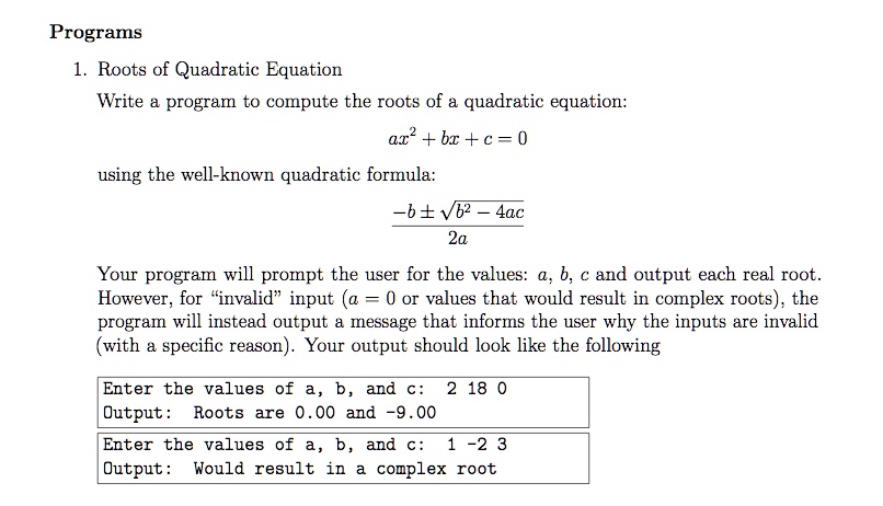 Roots of Quadratic Equation Write a program to compute the roots of a quadratic equation: ax^2 ...