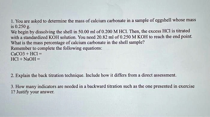 1. You are asked to determine the mass of calcium carbonate in a sample ...