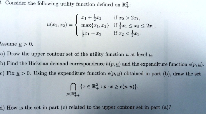 Consider the following utility function defined on R: u(x1,x2) = x1 + x2 if x2 > 2x1 u(x1,x2 ...