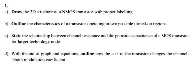 1. a) Draw the 3D structure of a NMOS transistor with proper labelling ...