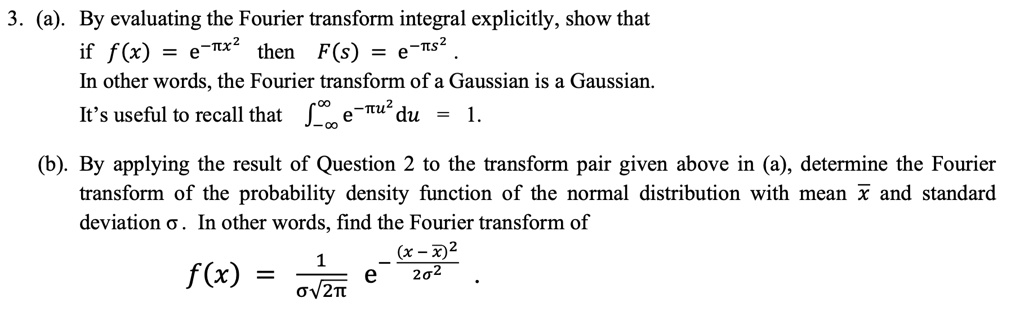 SOLVED: By evaluating the Fourier transform integral explicitly, show that if f(x) = e^(-x^2 ...
