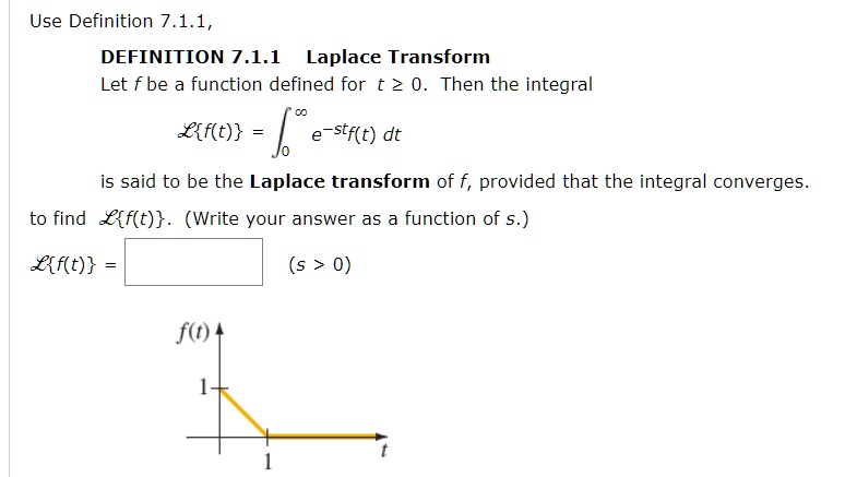 use definition 711 definition 711 laplace transform let f be a function defined for t 0 then the ...
