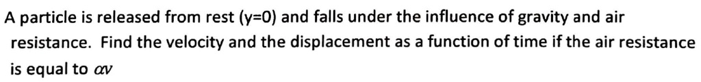 SOLVED: A particle is released from rest (y-0) and falls under the influence of gravity and air ...