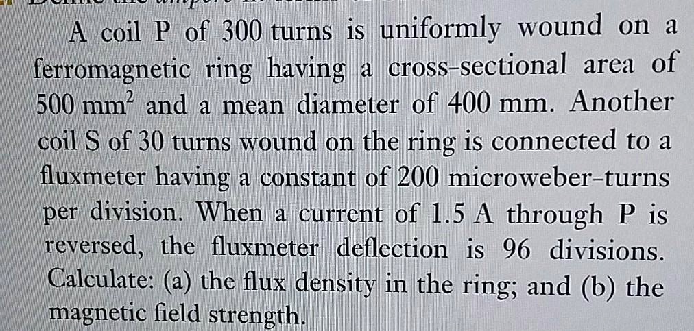 A coil P of 300 turns is uniformly wound on a ferromagnetic ring having ...