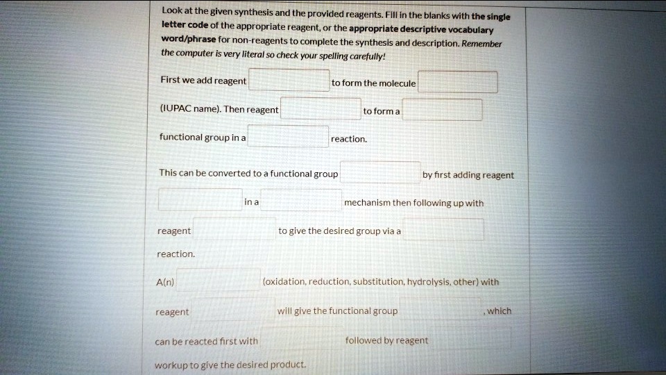 SOLVED: Look at the given synthesis and the provided reagents. Fill in ...
