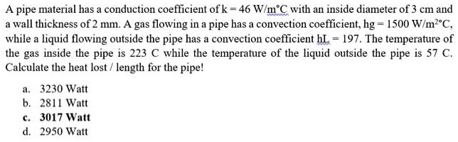SOLVED: A pipe material has a conduction coefficient of k = 46 W/mÂ°C ...
