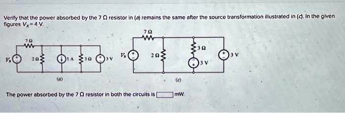 verify that the power absorbed by the 7 resistor remains the same after ...