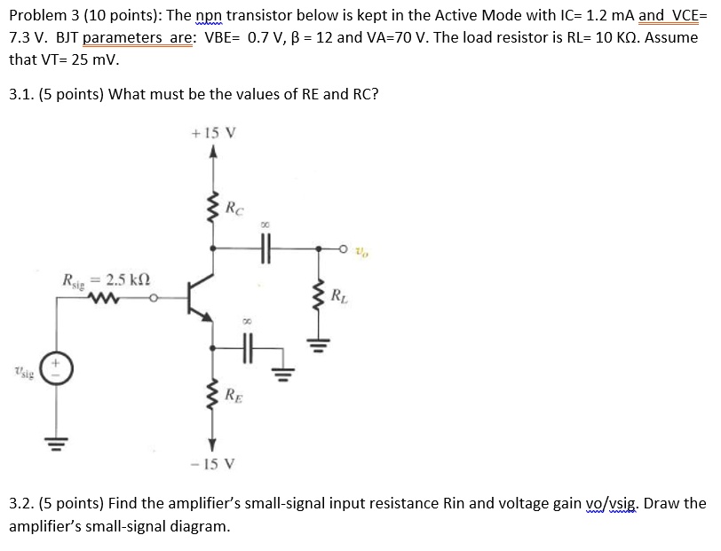 SOLVED: Problem 3 (10 points): The npn transistor below is kept in the Active Mode with IC = 1.2 ...