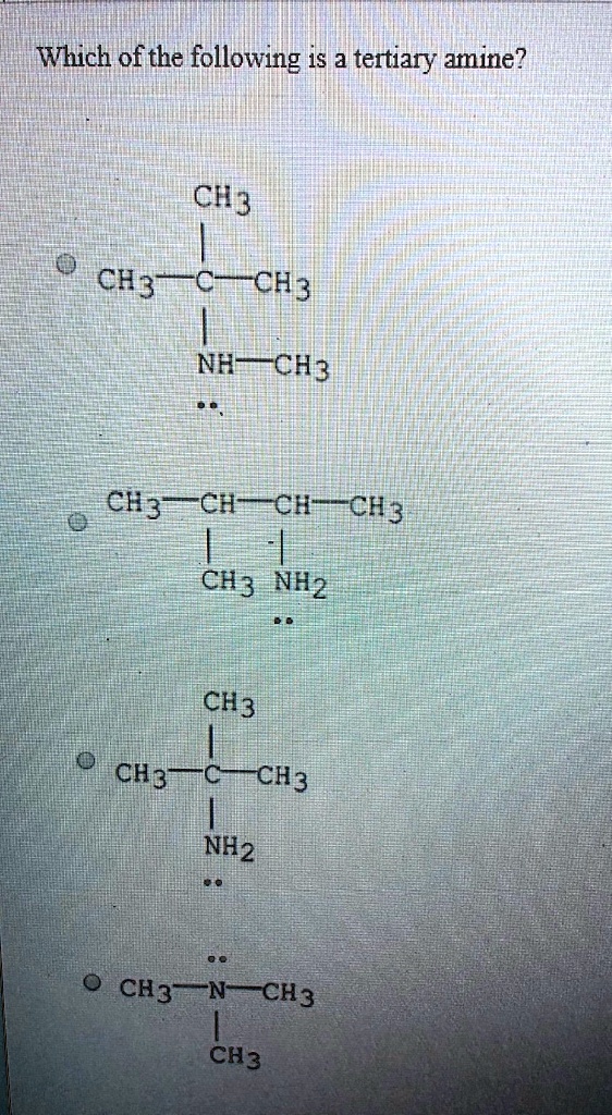 SOLVED: Which of the following is a tertiary amine? CH3 CH3 NH CH3 CH3CH(CH3)CH3 CH3NH2 CH3NH2 ...