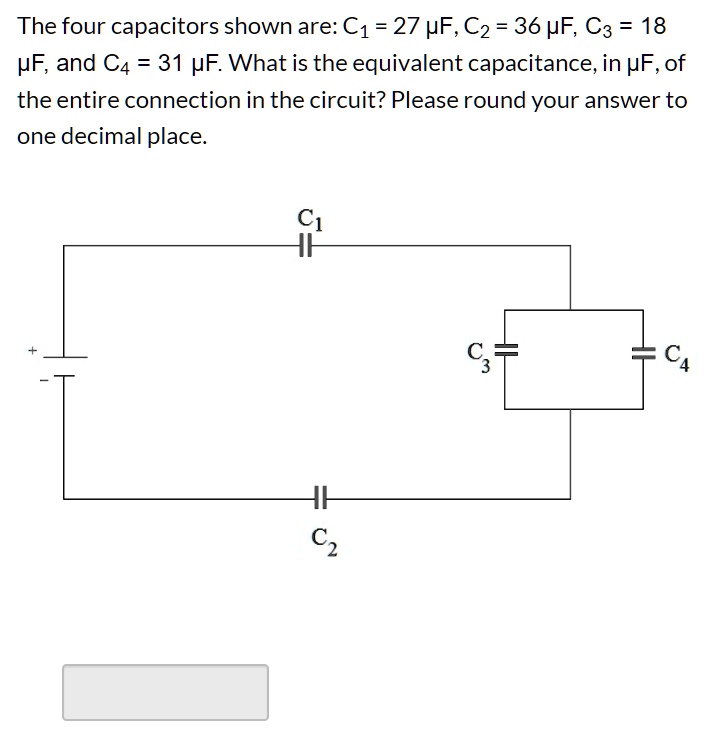 SOLVED: The four capacitors shown are: C1 = 27 UF,C2 = 36 HF; C3 = 18 HF, and C4 31 pF What is ...