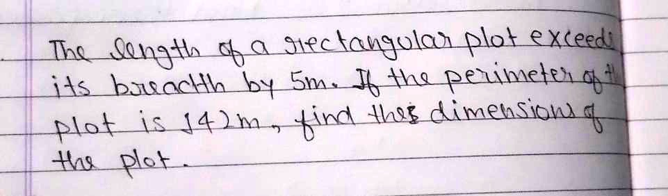 SOLVED: The length of a rectangular plot exceeds its breadth by 5m. If the perimeter of the plot ...