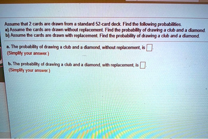 SOLVED: Assume that 2 cards are drawn from standard 52-card deck Find ...