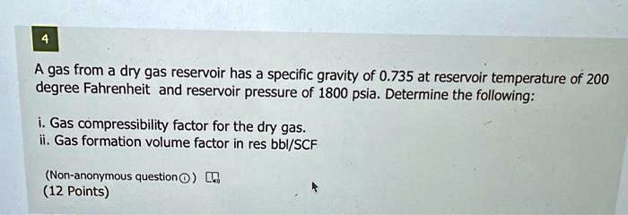 SOLVED: A gas from a dry gas reservoir has a specific gravity of 0.735 ...