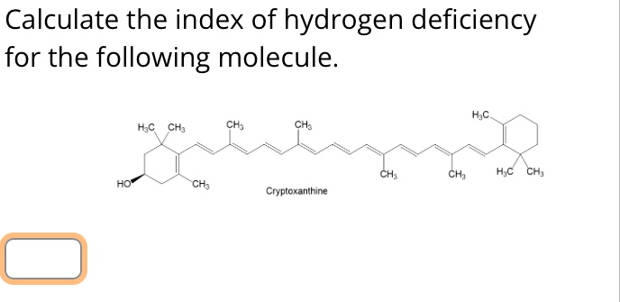 [GET ANSWER] calculate the index of hydrogen deficiency for the ...