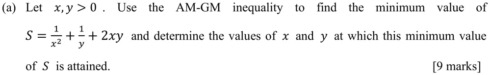 (a) Let x, y > 0. Use the AM-GM inequality to find the minimum value of ...