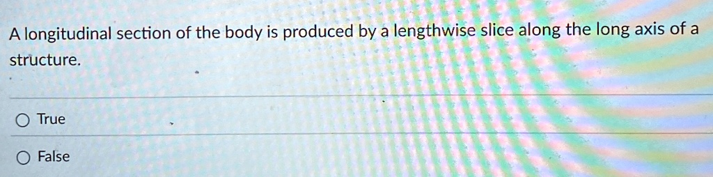 a longitudinal section of the body is produced by a lengthwise slice ...