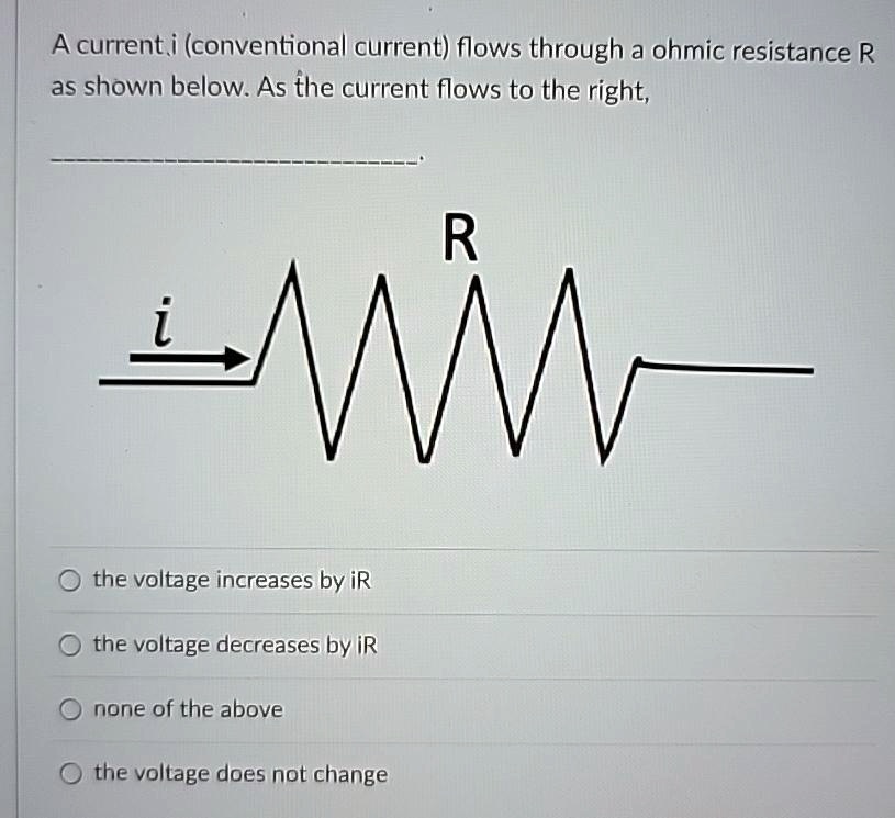 A current, i (conventional current) flows through a ohmic resistance R ...
