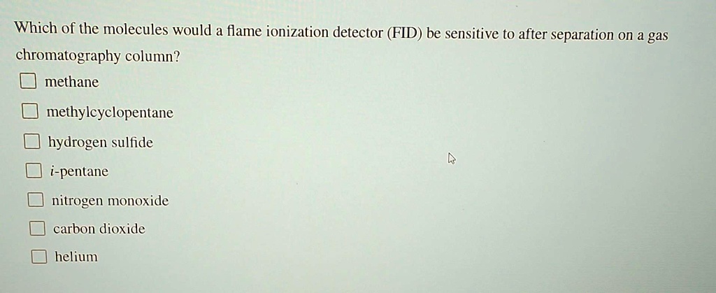 SOLVED: Which of the molecules would a flame ionization detector (FID ...