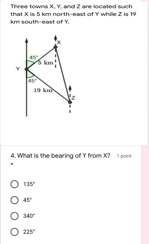 SOLVED: Three towns X, Y, and Z are located such that Xis 5 km north ...