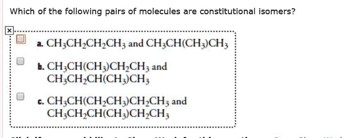 SOLVED: Which of the following pairs of molecules are constitutional isomers?: a. CH3CH2CH2CH3 ...