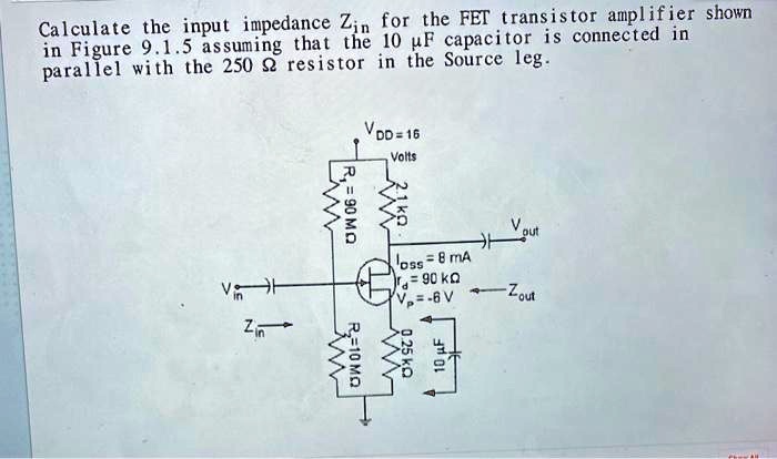 Calculate the input impedance Zin for the FET transistor amplifier shown in Figure 9.1.5 ...