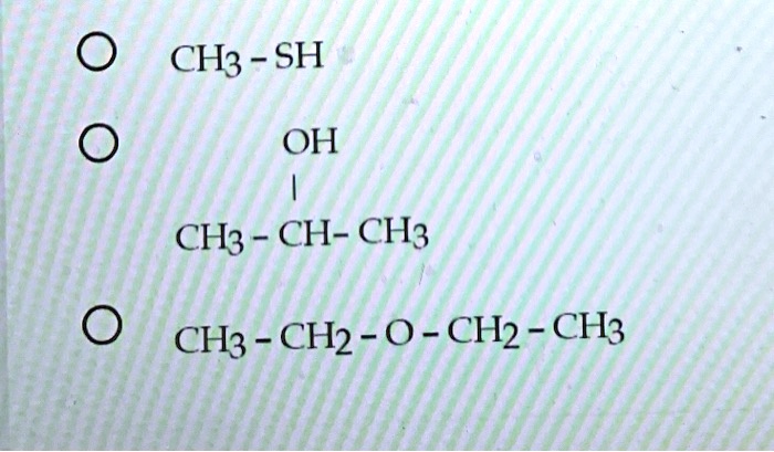 SOLVED: CH3SH OH CH3CH-CH3 CH3 CH2-0-CH2-CH3