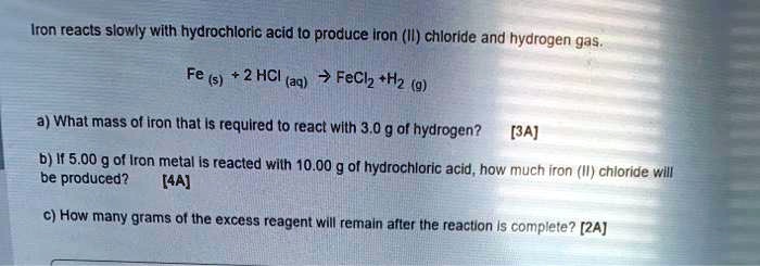 Iron reacts slowly with hydrochloric acid to produce iron (II) chloride ...