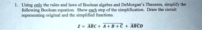 1. Using only the rules and laws of Boolean algebra and DeMorgan's ...
