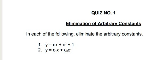 QUIZ NO. 1 Elimination of Arbitrary Constants In each of the following, eliminate the arbitrary ...