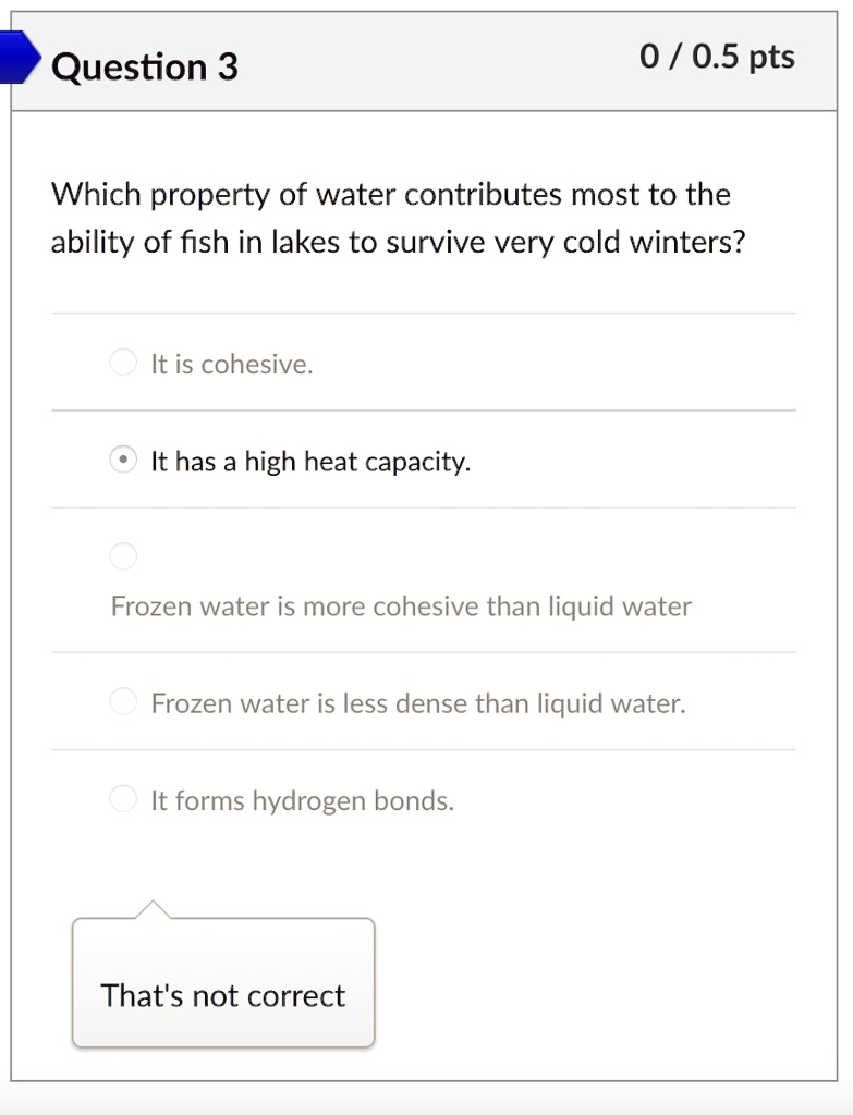 Question 3 0 / 0.5 pts Which property of water contributes most to the ...