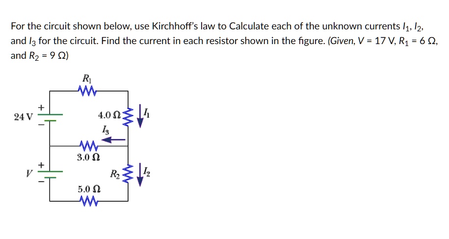 For the circuit shown below, use Kirchhoff's law to Calculate each of the unknown currents I1 ...