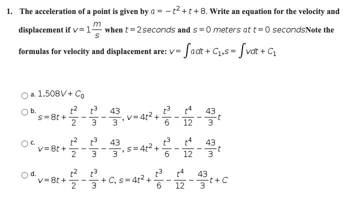 SOLVED:The acceleration of= point is given by a = - t2+ t+ 8. Write an ...