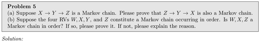 Problem 5 (a) Suppose X ? Y ? Z is a Markov chain. Please prove that Z ...