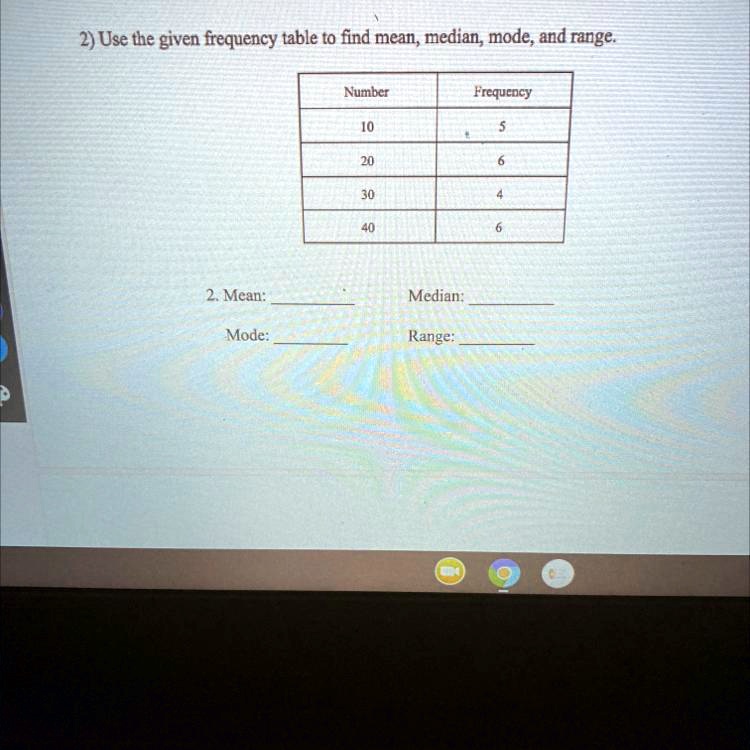 2) Use the given frequency table to find mean, median, mode, and range ...