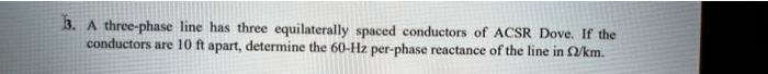 SOLVED: .A three-phase linc has three equilaterally spaced conductors ...