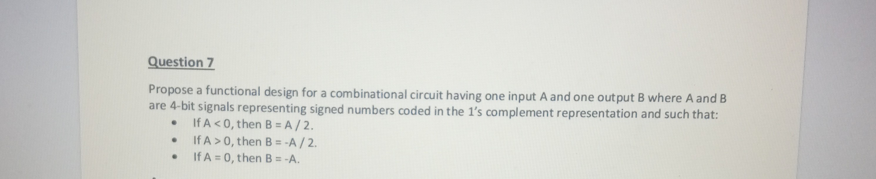 Question 7 Propose a functional design for a combinational circuit ...
