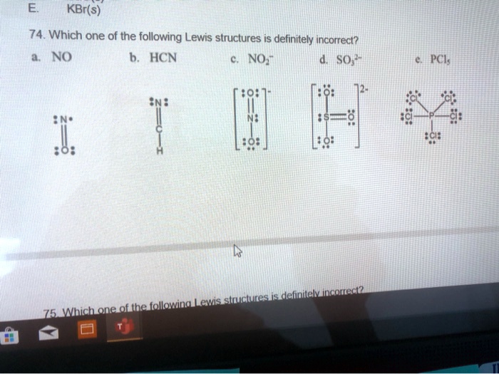 SOLVED: KBr(s) 74. Which one of the following Lewis structures is definitely incorrect? NO, HCN ...