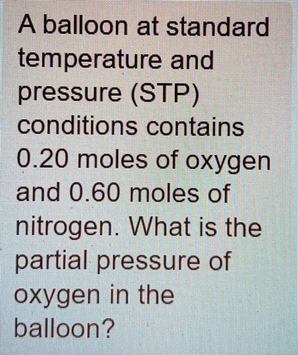 SOLVED: A balloon at standard temperature and pressure (STP) conditions ...