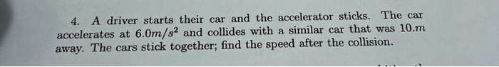 SOLVED: 4.A driver starts their car and the accelerator sticks. The car ...