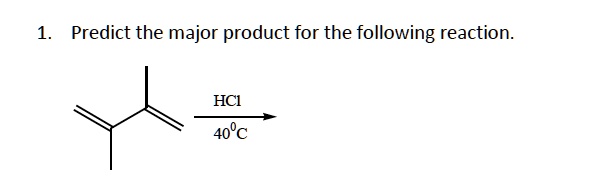 SOLVED: Predict the major product for the following reaction HCI 40"c