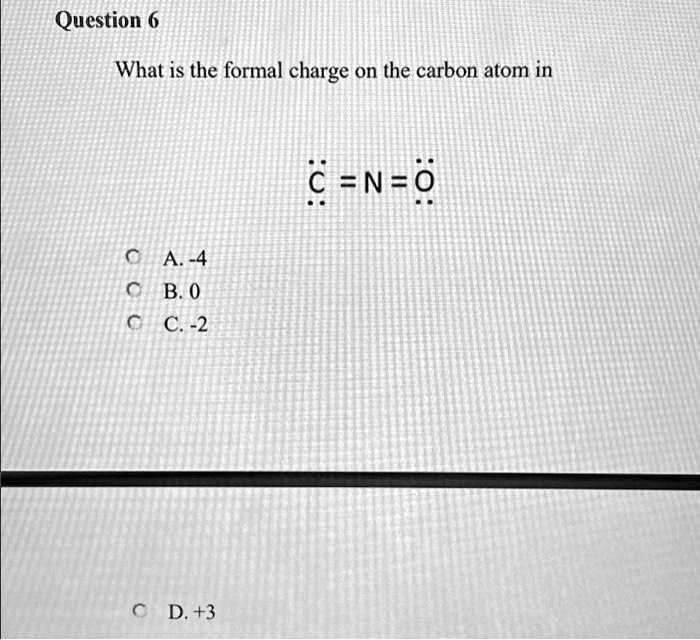 SOLVED: What is the formal charge on the carbon atom in C=N=O? A. -4 B ...