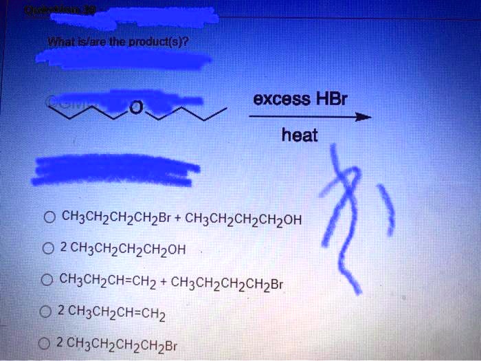 SOLVED: What is/are the product(s)? excess HBr heat O CH3CH2CH2CH2Br ...