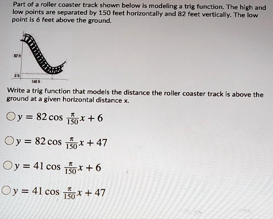 part of a roller coaster track shown below is modeling a trig function ...