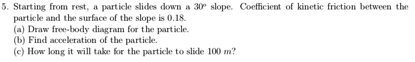 5. Starting from rest, a particle slides down a 30° slope. Coefficient of kinetic friction ...