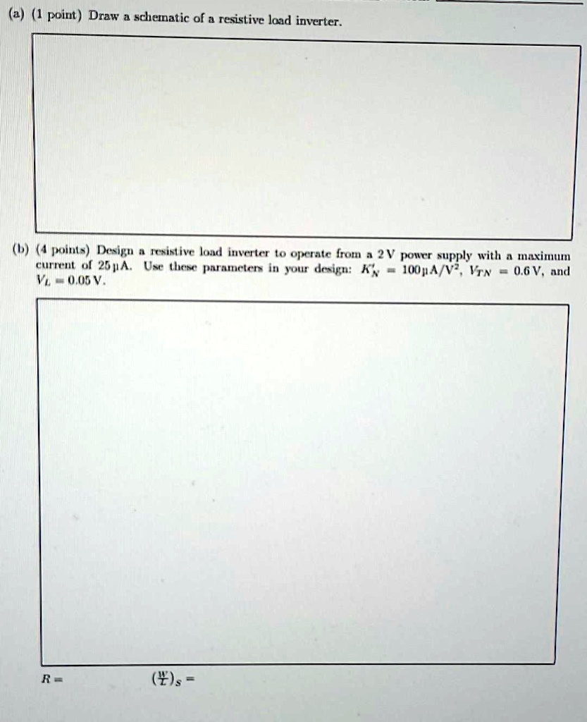 SOLVED: (a) 1 point: Draw a schematic of a resistive load inverter. (b ...