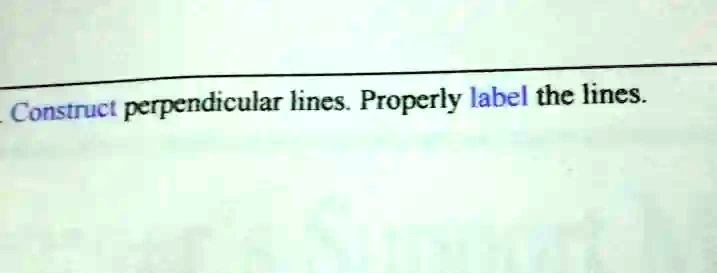SOLVED: Construct perpendicular lines Properly label the lines