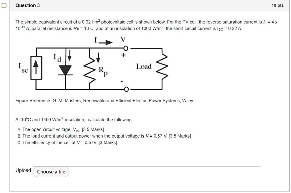 SOLVED: Question 3 10 pts The simple equivalent circuit of a 0.021 mÂ² photovoltaic cell is ...